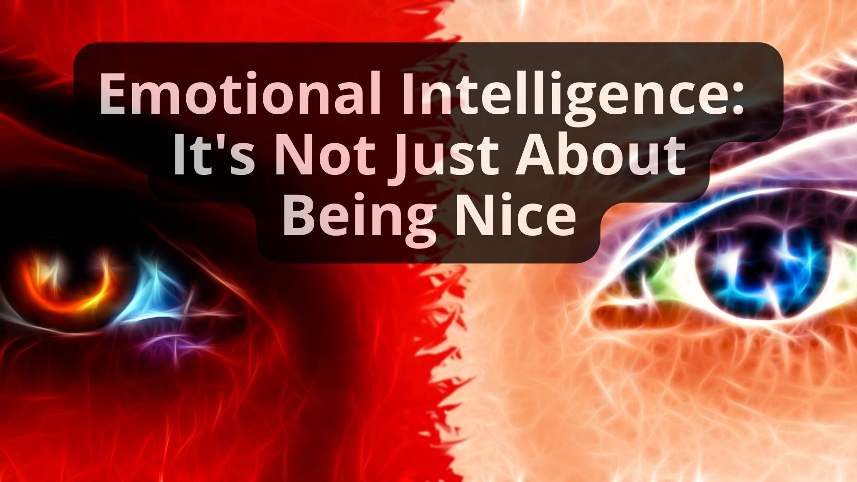 Emotional Intelligence: More Than Just Being Nice - EmotionIntell - EIA ...